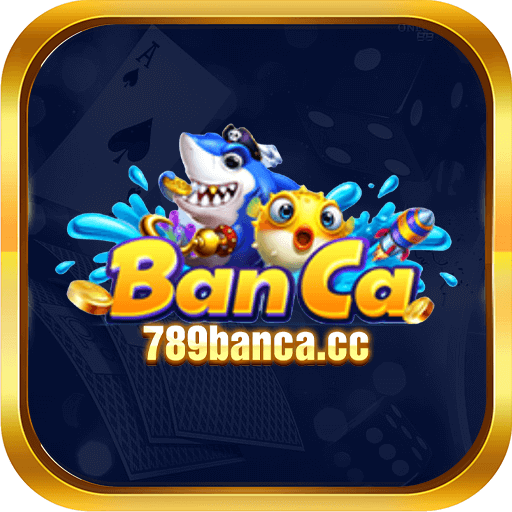 789banca - Địa Chỉ Săn Cá Đổi Thưởng Trực Tuyến Nổi Tiếng